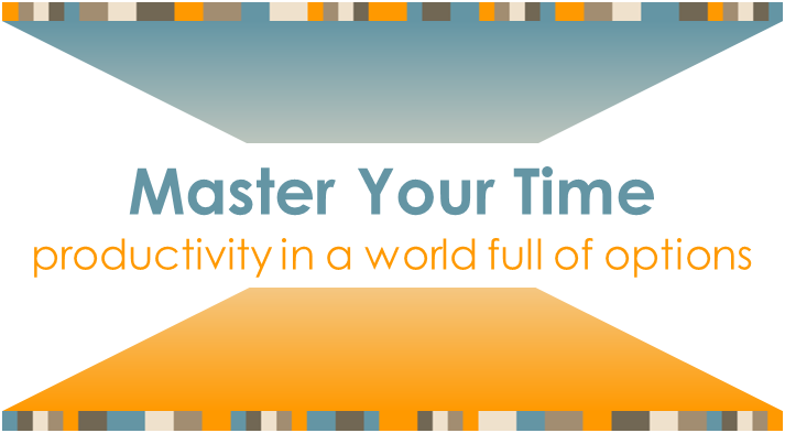 Master Your Time – productivity in a world full of options